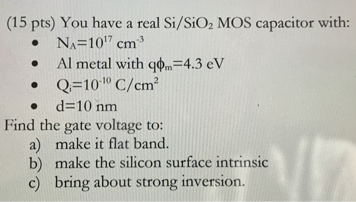 Solved (15 pts) You have a real Si/SiO2 MOS capacitor with: | Chegg.com
