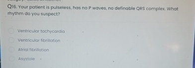 Solved Q16. ﻿Your patient is pulseless, has no P ﻿waves, no | Chegg.com