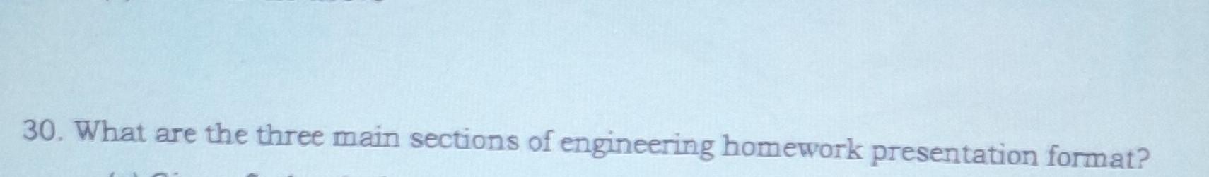 Solved 30. What are the three main sections of engineering | Chegg.com