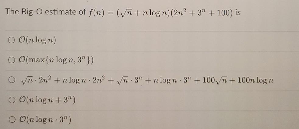 Solved The Big-O estimate of f(n) = (n + n log n)(2n2 + 3" + | Chegg.com