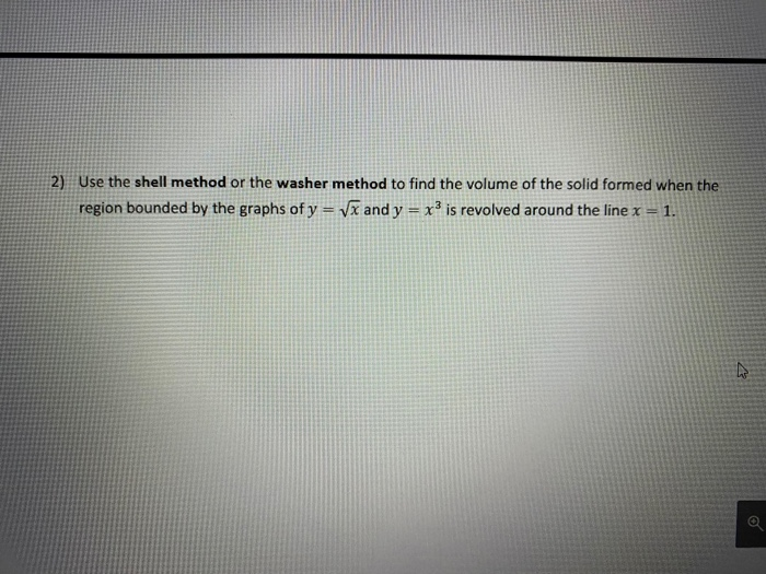 Solved 2) Use the shell method or the washer method to find | Chegg.com