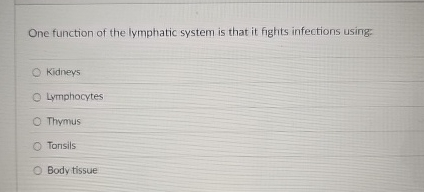 Solved One function of the lymphatic system is that it | Chegg.com