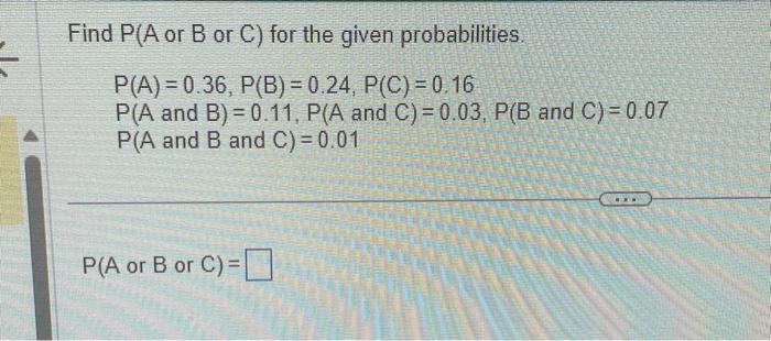 Solved Find P(A or B or C) for the given probabilities. | Chegg.com