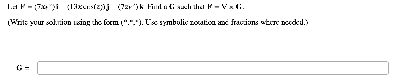 Solved Let F=(7xey)i-(13xcos(z))j-(7zey)k. ﻿Find a G ﻿such | Chegg.com