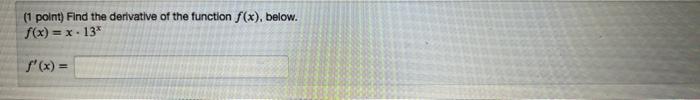 Solved (1 point) Find the derlvative of the function f(x), | Chegg.com