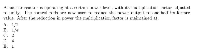 Solved A nuclear reactor is operating at a certain power | Chegg.com