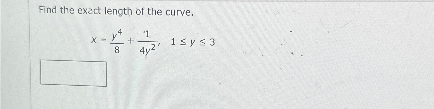 Solved Find the exact length of the curve.x=y48+14y2,1≤y≤3 | Chegg.com