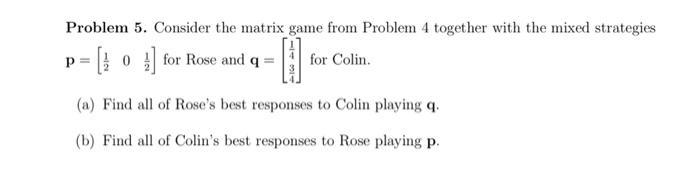 Solved Problem 5. Consider the matrix game from Problem 4 | Chegg.com
