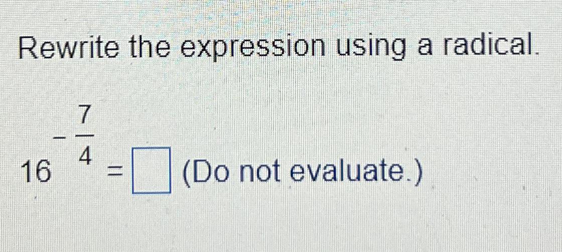 Solved Rewrite the expression using a radical.16-74= (Do not | Chegg.com
