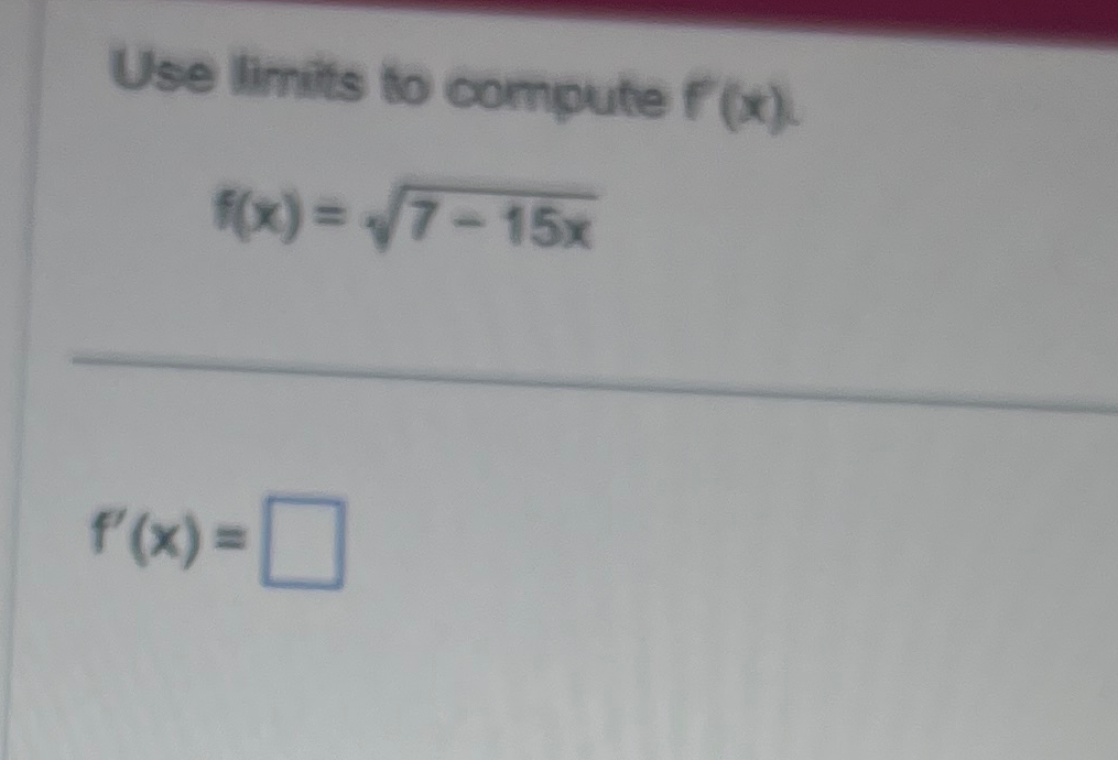 Solved Use limits to compute f(x).f(x)=7-15x2f'(x)= | Chegg.com