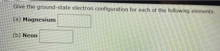 Solved Give the ground-state electron configuration for each | Chegg.com