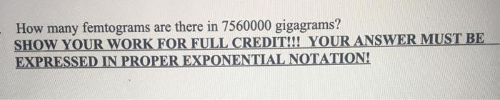 Solved How many femtograms are there in 7560000 gigagrams? | Chegg.com