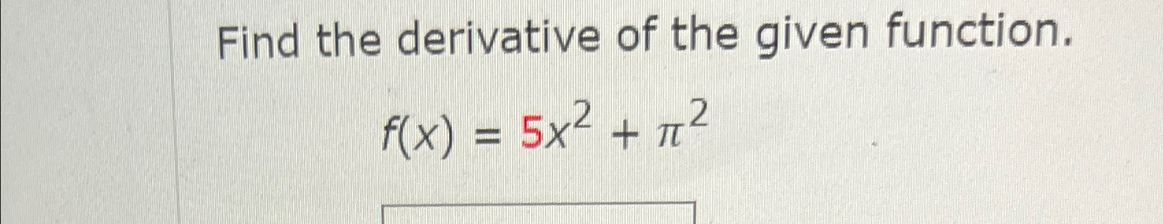 Solved Find the derivative of the given function.f(x)=5x2+π2 | Chegg.com