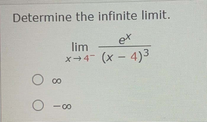 Solved Determine the infinite limit. ex lim * *4- (x – 4)3 O | Chegg.com