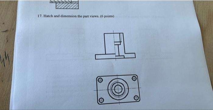 Solved 17. Hatch and dimension the part views. ( 6 points) | Chegg.com