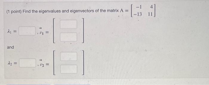 Solved (1 point) Find the eigenvalues and eigenvectors of | Chegg.com