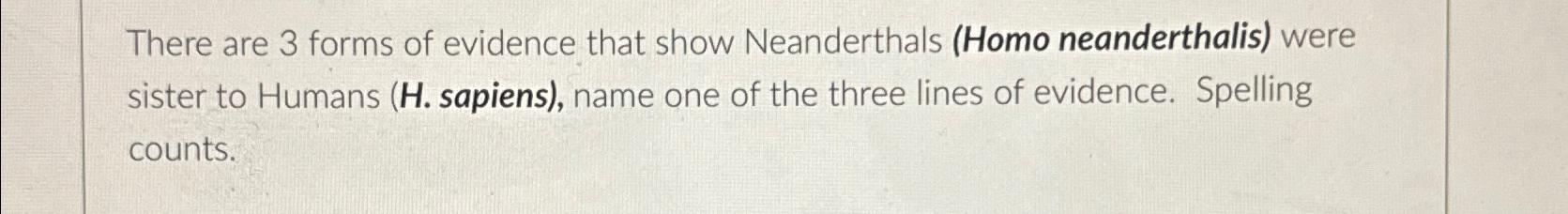 Solved There are 3 ﻿forms of evidence that show Neanderthals | Chegg.com