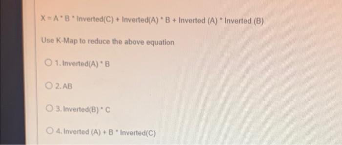 Solved X=A'B'Inverted(C) + Inverted(A) B + Inverted (A) * | Chegg.com