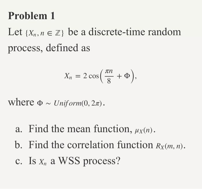 Solved Problem 1 Let {Xn, n e Z} be a discrete-time random | Chegg.com