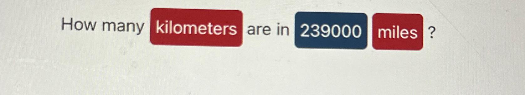 Solved How many are in 239000 ﻿miles ? | Chegg.com