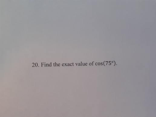 Solved 20. Find the exact value of cos(75°). | Chegg.com