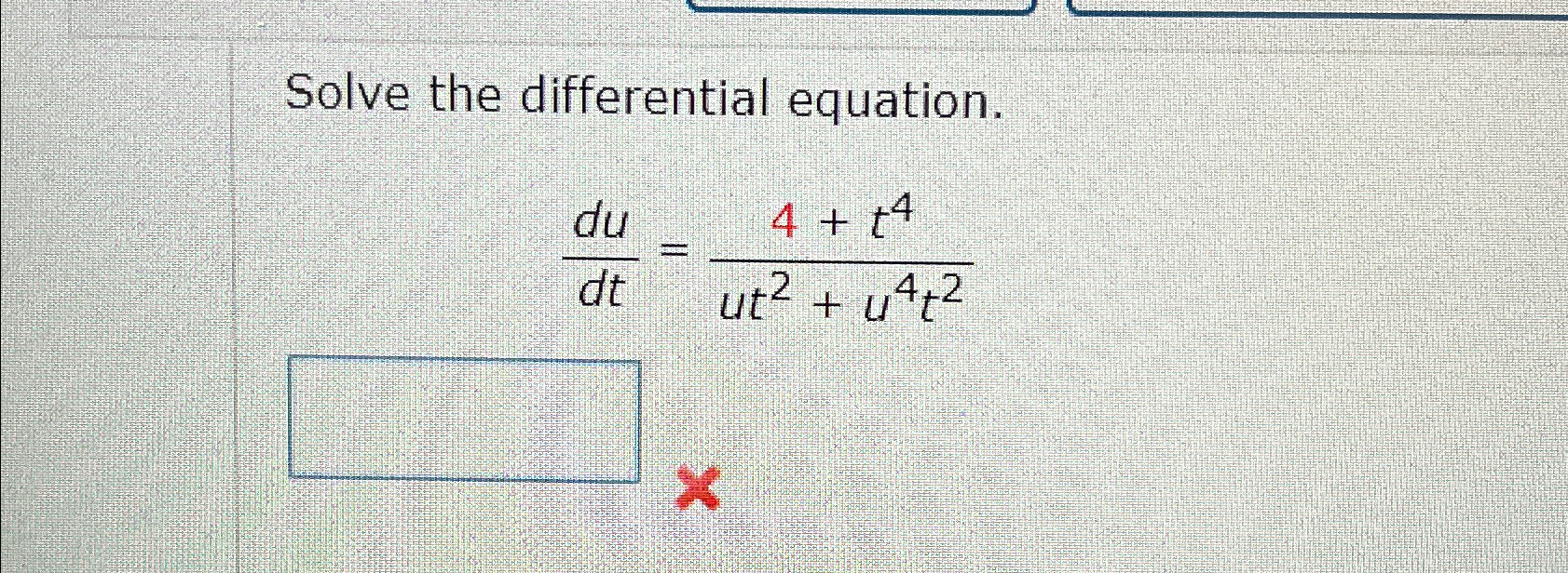Solved Solve the differential equation.dudt=4+t4ut2+u4t2 | Chegg.com