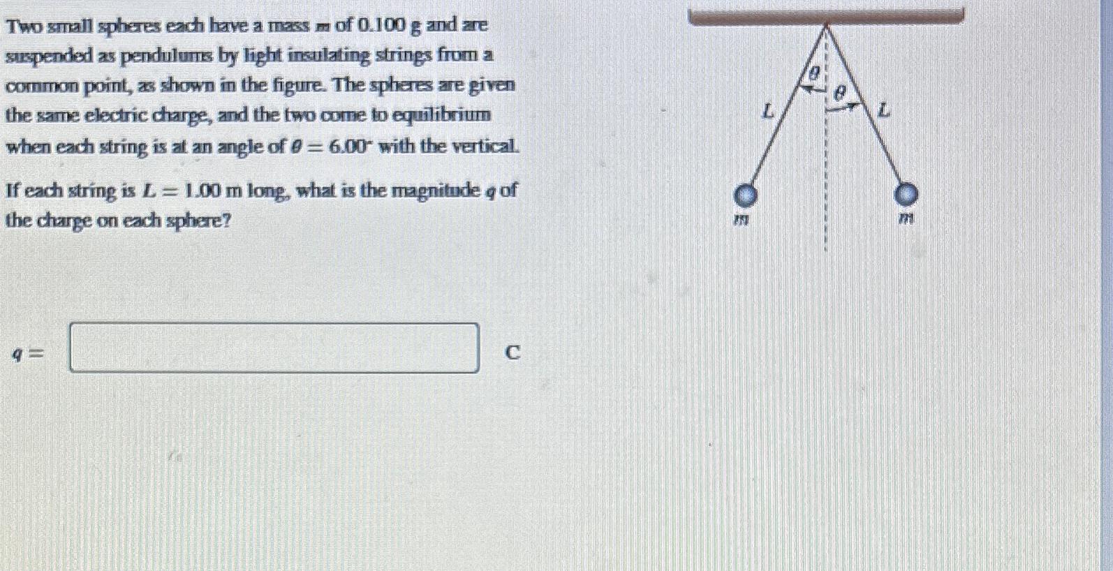 Solved Two small spheres each have a mass m of 0.100g and | Chegg.com