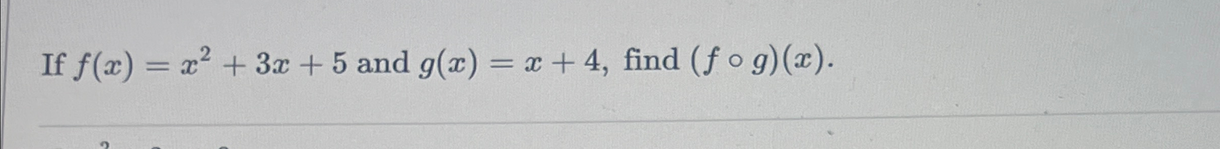 Solved If f(x)=x2+3x+5 ﻿and g(x)=x+4, ﻿find (f@g)(x). | Chegg.com