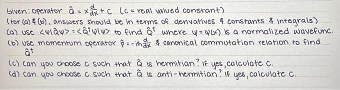 Solved Given: operator Q^=xdxd+c(c= real valued constant ) | Chegg.com