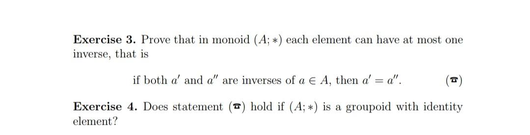 Solved Exercise 3. Prove that in monoid (A; *) each element | Chegg.com