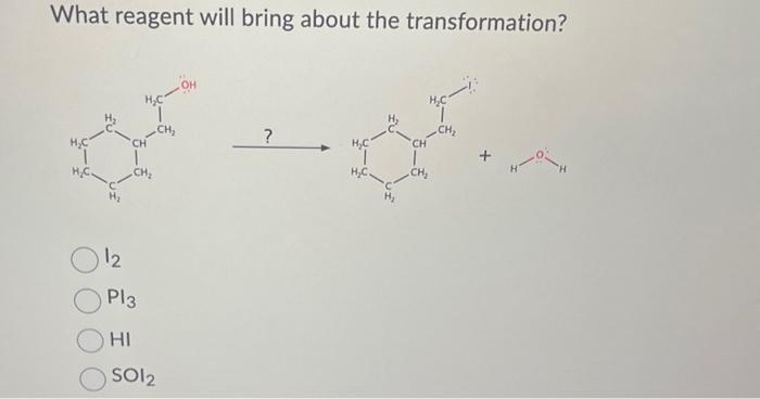 Solved What reagent will bring about the transformation? I2 | Chegg.com