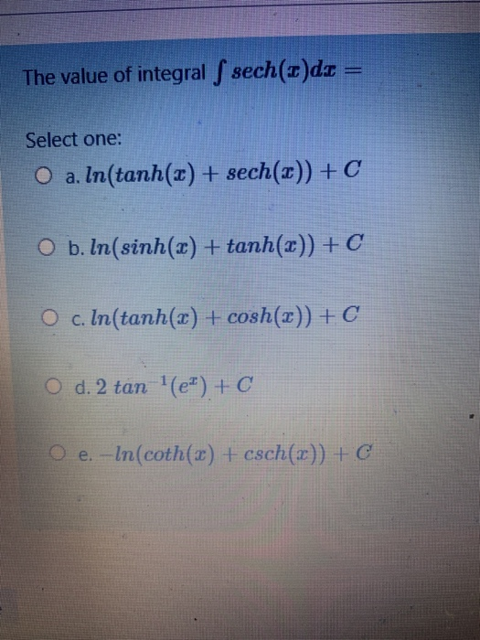 Solved The value of integral ſ sech(c)dt = Select one: O a. | Chegg.com