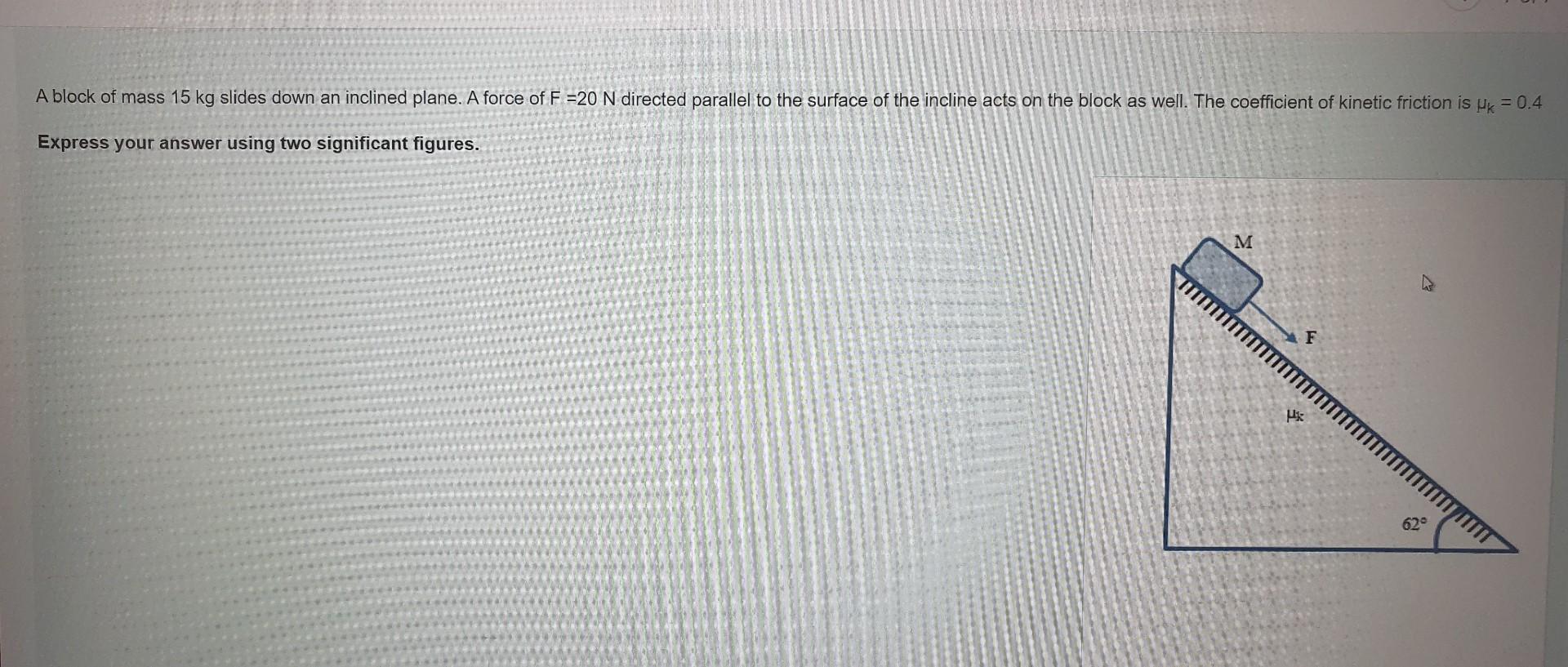 Solved A block of mass 15 kg slides down an inclined plane. | Chegg.com