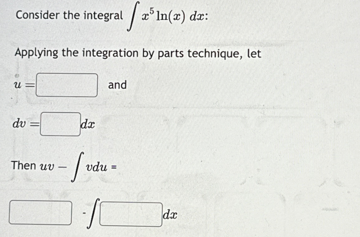 Solved Consider the integral ∫﻿﻿x5ln(x)dx ﻿:Applying the | Chegg.com