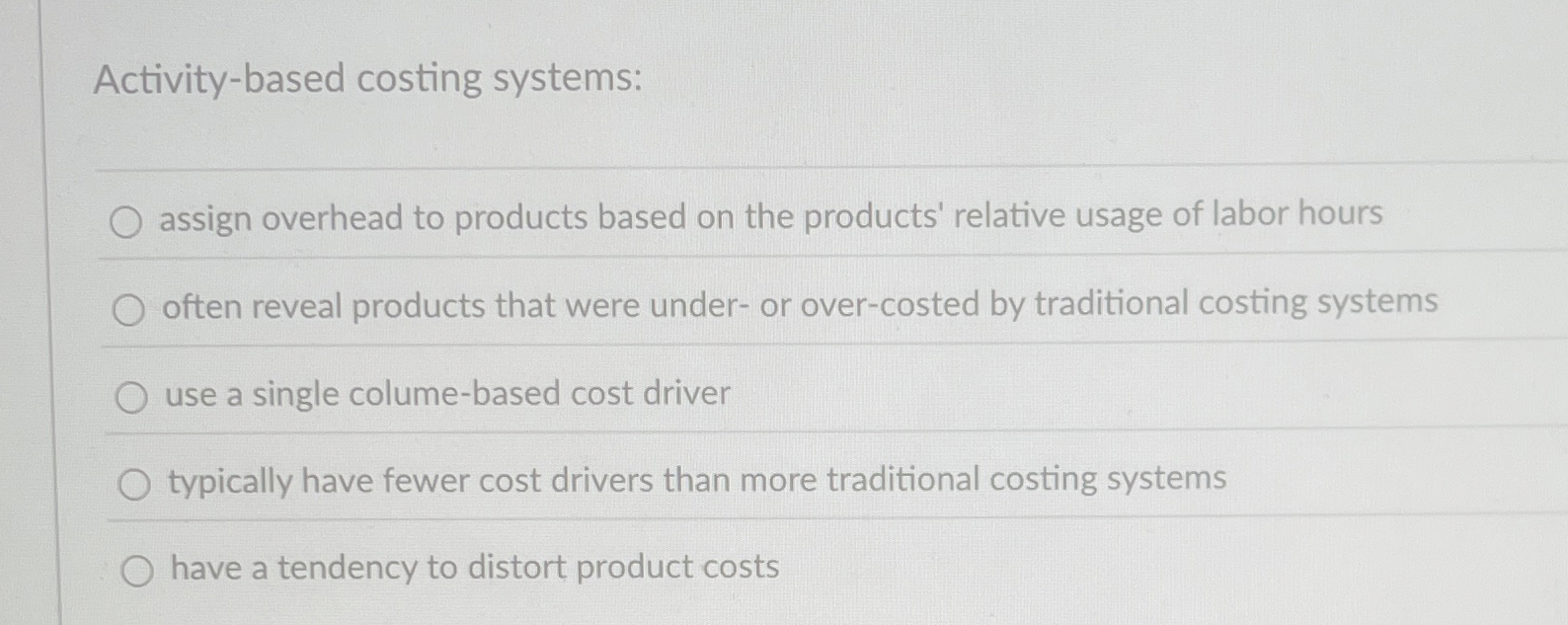 Solved Activity Based Costing Systems Assign Overhead To