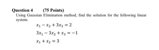 Solved Question 4 (75 Points) Using Gaussian Elimination | Chegg.com