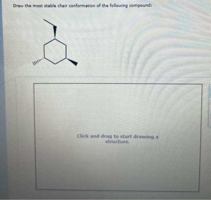 Solved Draw the most stable chair conformation of the | Chegg.com