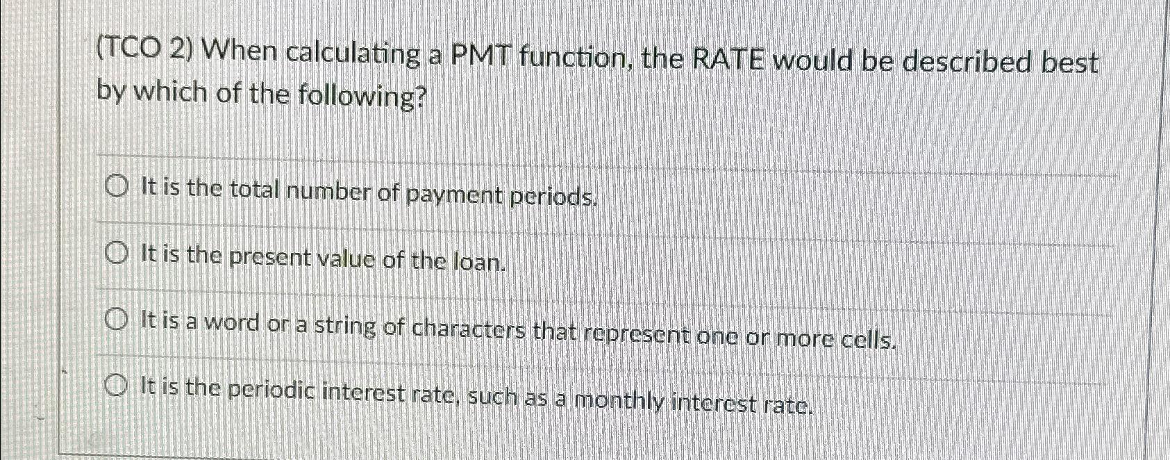 Solved (TCO 2) ﻿When calculating a PMT function, the RATE | Chegg.com