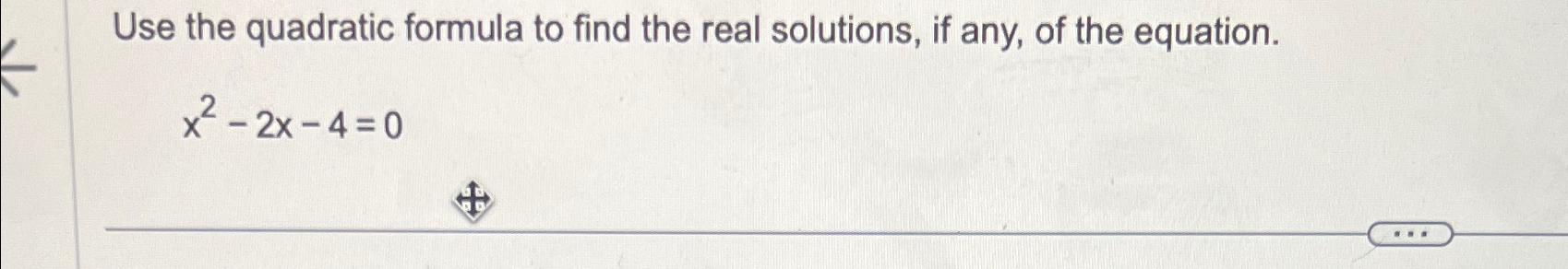 Use the quadratic formula to find the real solutions, | Chegg.com
