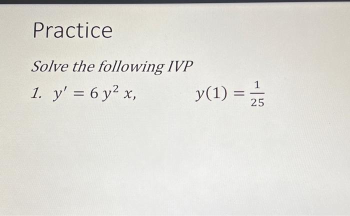 Solved Solve the following IVP 1. y′=6y2x, y(1)=251 | Chegg.com