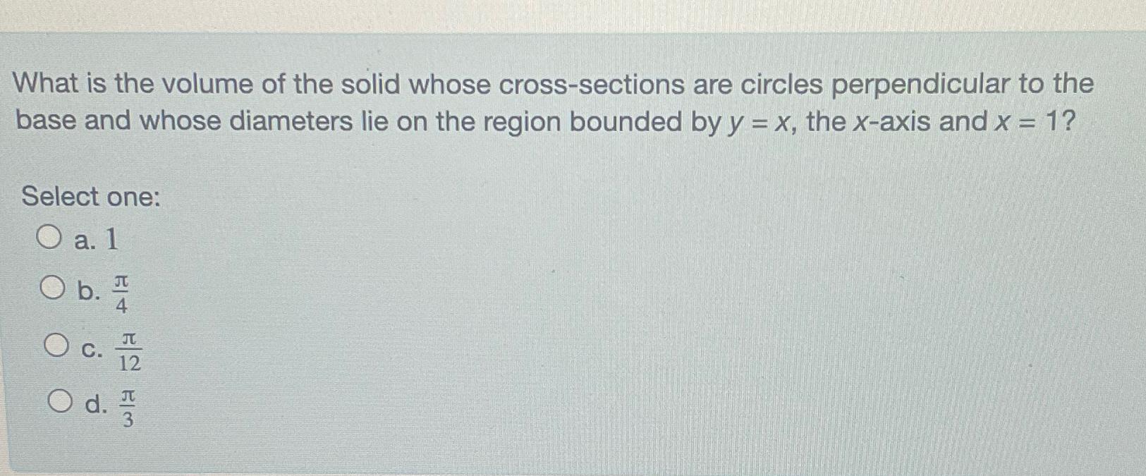 Solved What is the volume of the solid whose cross-sections | Chegg.com