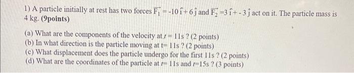 Solved 1) A particle initially at rest has two forces | Chegg.com