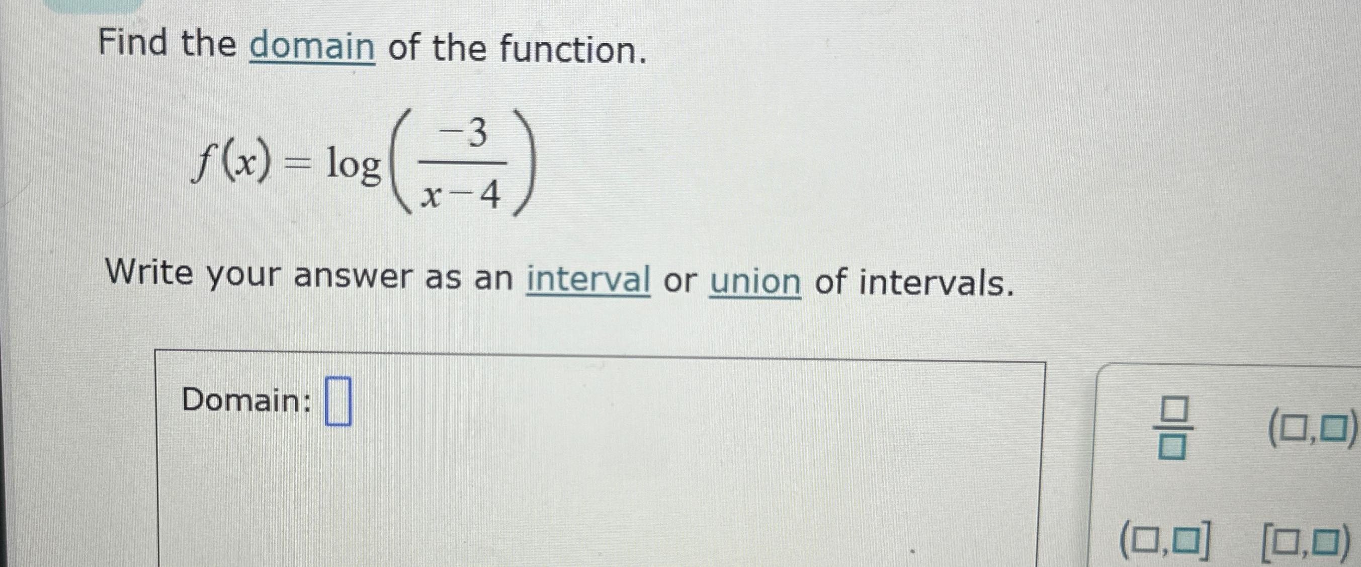 Solved Find the domain of the function.f(x)=log(-3x-4)Write | Chegg.com