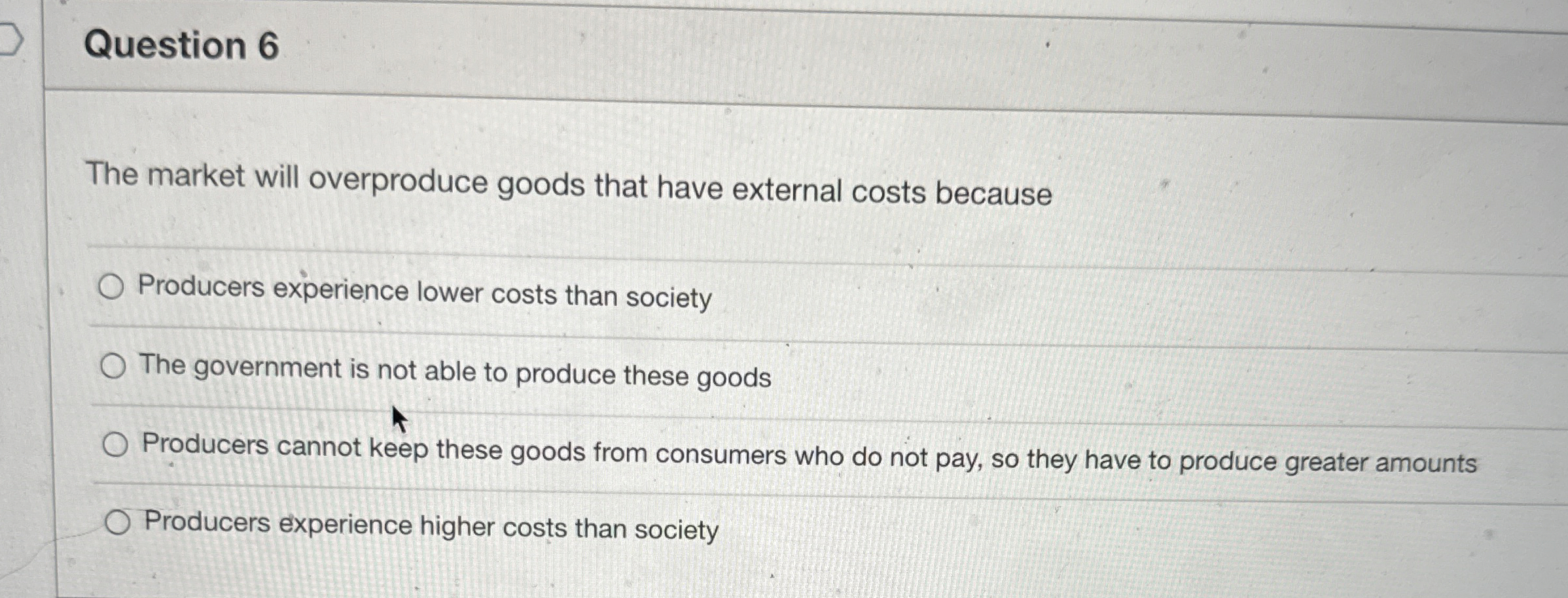 Solved Question 6The market will overproduce goods that have | Chegg.com