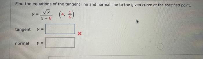 Solved Find the equations of the tangent line and normal | Chegg.com