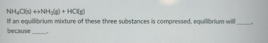 Solved NH4Cl(s)harrNH3(g)+HCl(g)If an equilibrium mixture of | Chegg.com