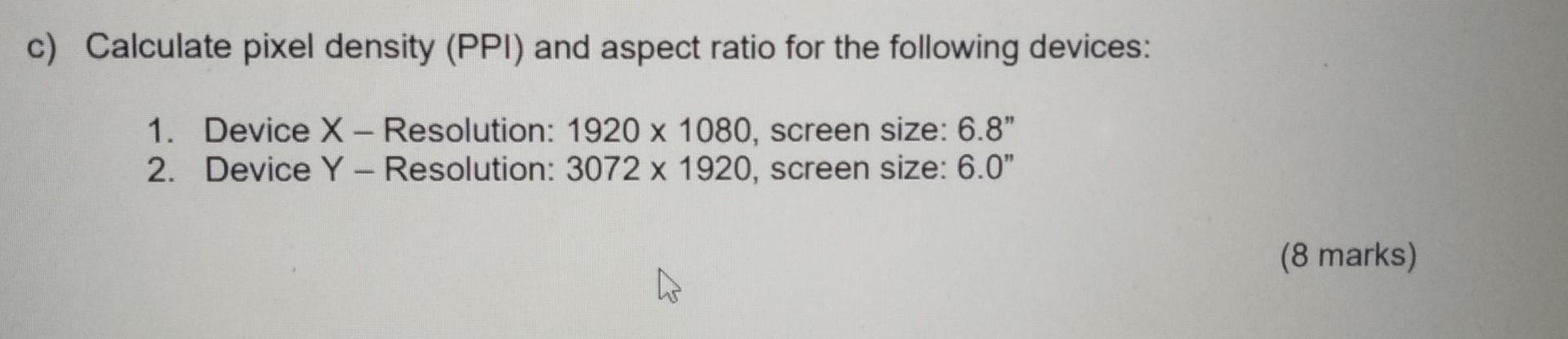 Solved c) Calculate pixel density (PPI) and aspect ratio for | Chegg.com