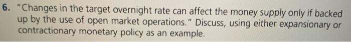 Solved 6. "Changes in the target overnight rate can affect | Chegg.com
