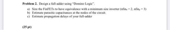 Solved Problem 2. Design a full-adder using "Domino Logic". | Chegg.com