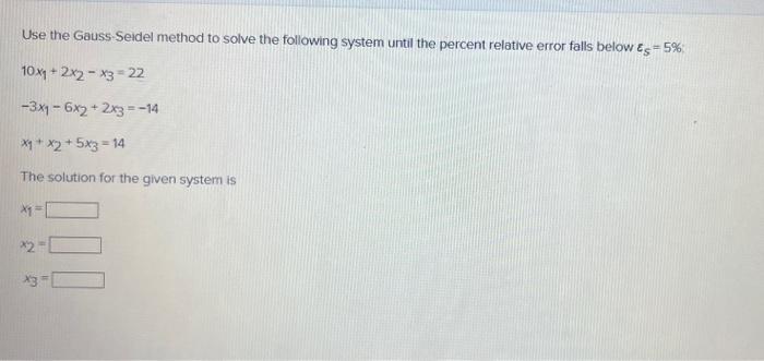 Solved Use the Gauss-Seidel method to solve the following | Chegg.com